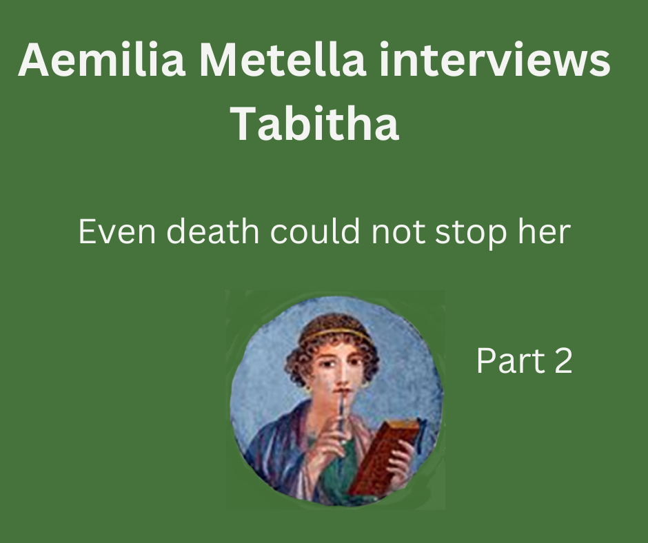 Aemilia Metella Interviews Tabitha – part 2 – Leaving Bethany