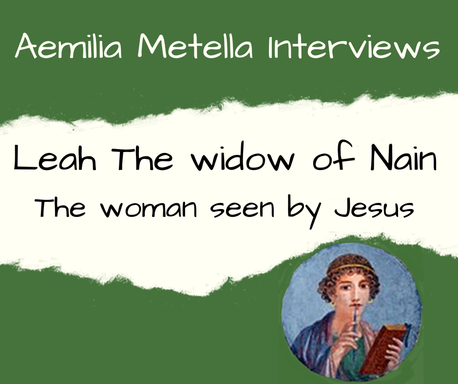 Aemilia Metella Interviews the Widow of Nain – Leaving Bethany